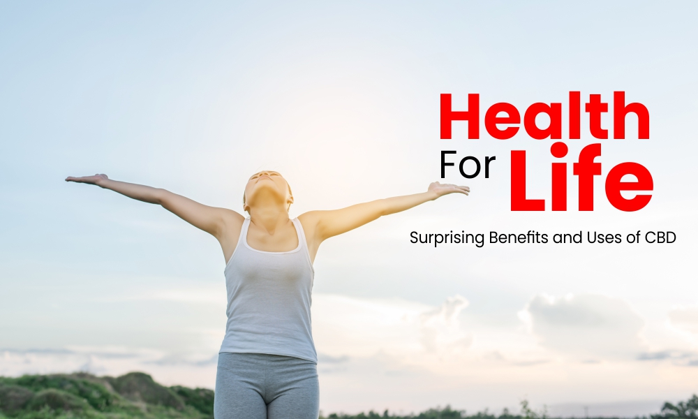 Health For Life - Surprising Benefits and Uses of CBD